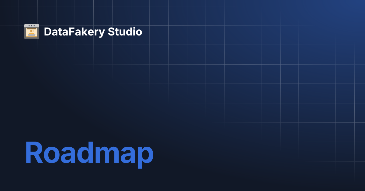 Roadmap | DataFakery Studio